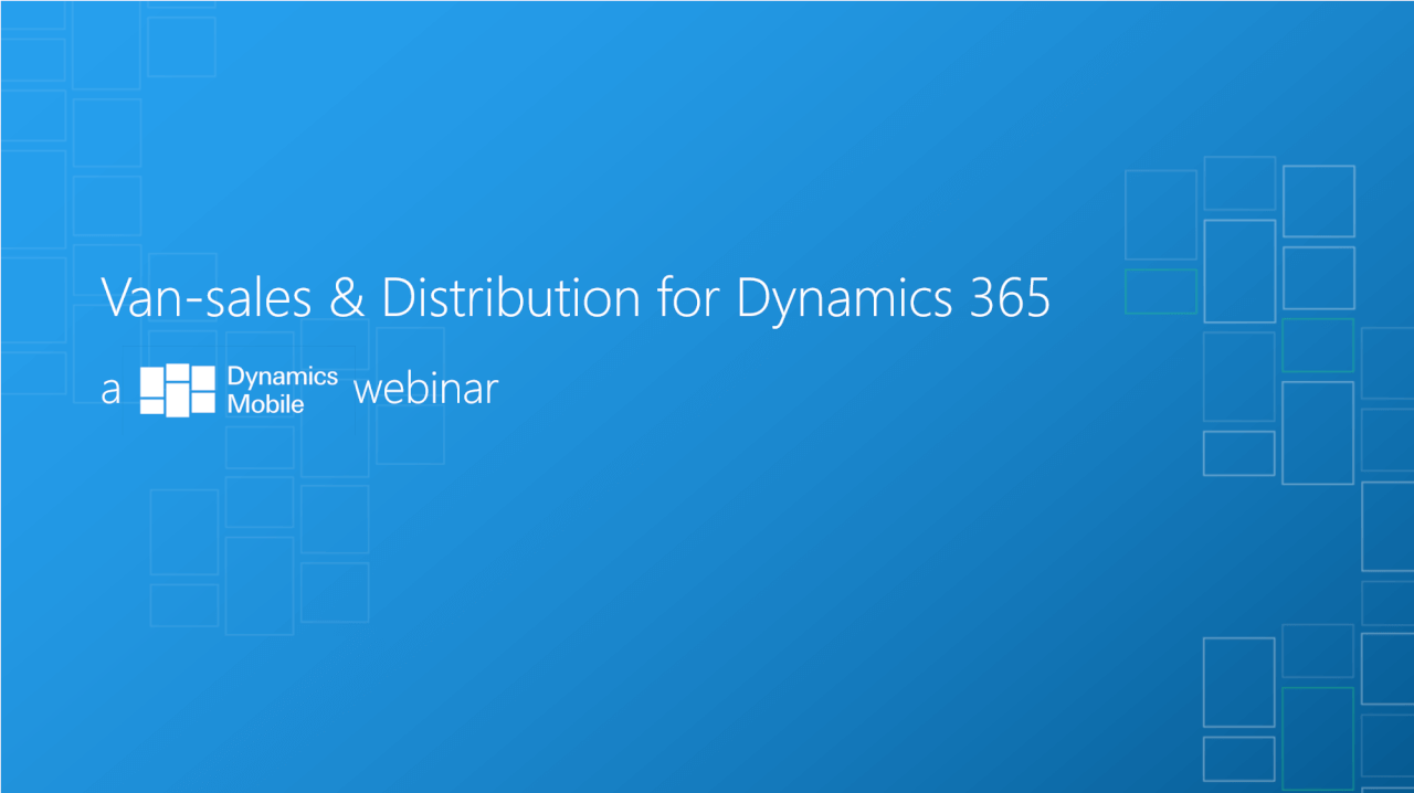 Webinar: Van-sales & Distribution for Dynamics 365 | Dynamics Mobile ...